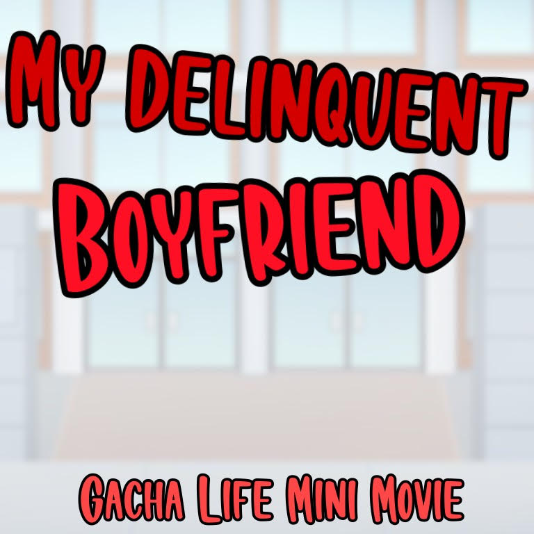 My Delinquent Boyfriend (Gacha Life Mini Movie) | Casting Call Club