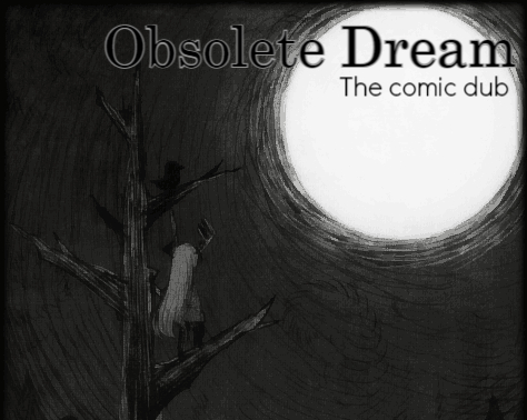 OBSOLETE DREAM ; THE COMIC DUB | Casting Call Club