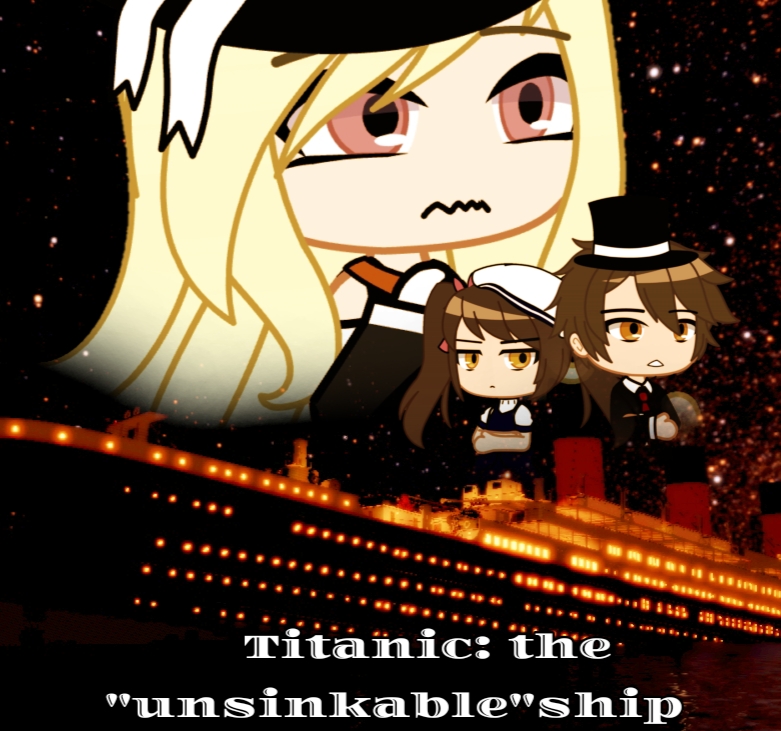 Titanic: the "unsinkable" ship( gacha club miniseries) | Casting Call Club