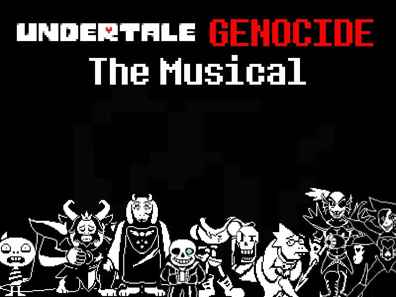 Undertale Genocide: The Musical | Casting Call Club