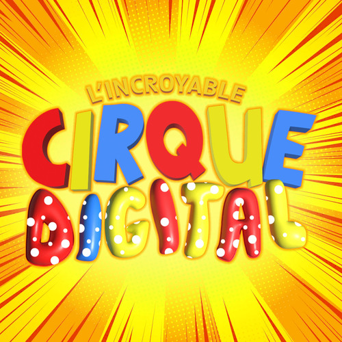 L'Incroyable Cirque Digital VF | Casting Call Club