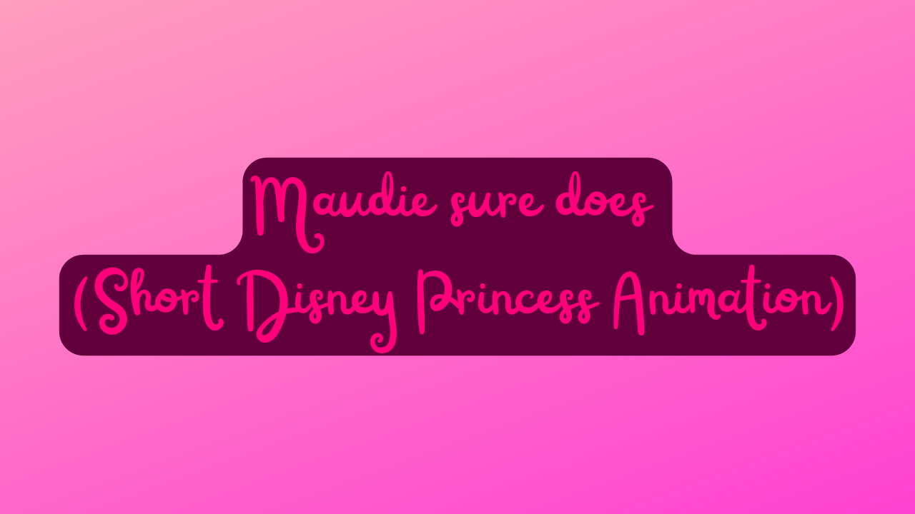 Maudie sure does (Disney Princess Short Animation) | Casting Call Club