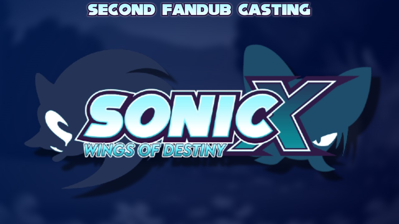 Sonic X: Wings of Destiny | Casting (2/2) | Casting Call Club