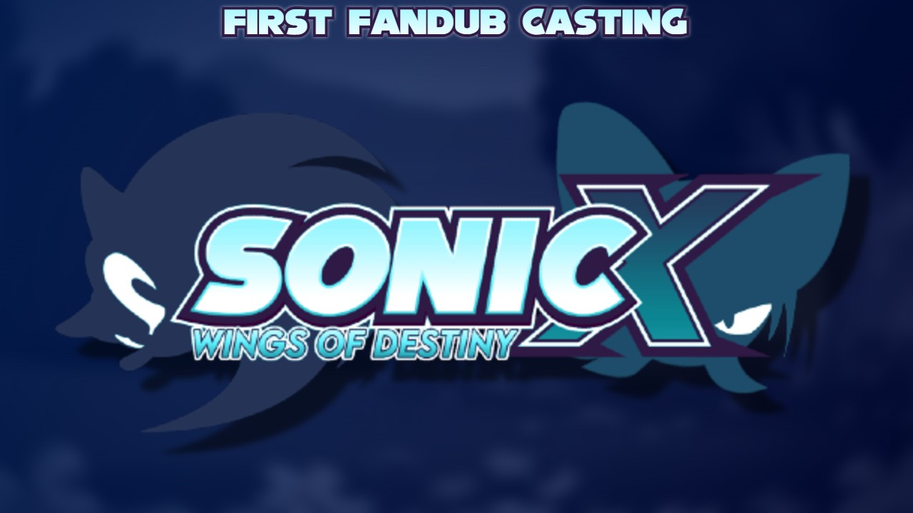 Sonic X: Wings of Destiny | Casting (1/2) | Casting Call Club