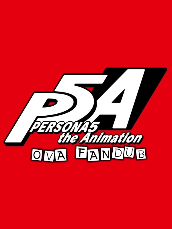 Persona 5: The Animation - OVA / SP Fandub | Casting Call Club