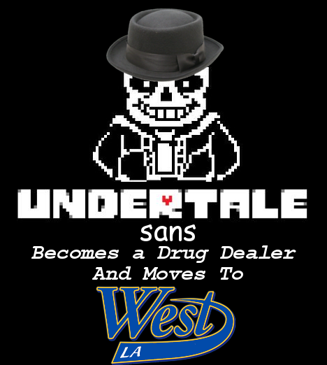 Undertale: Sans Becomes A Drug Dealer and Moves to West L.A. | Casting ...