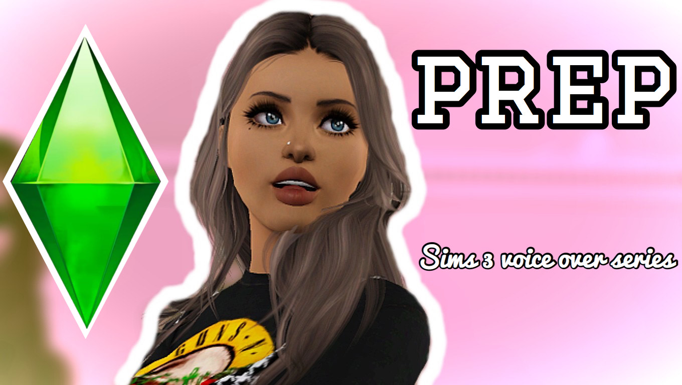 Sims 3 Voice Over Series - PREP (MALE VOICE ACTORS NEEDED) | Casting ...